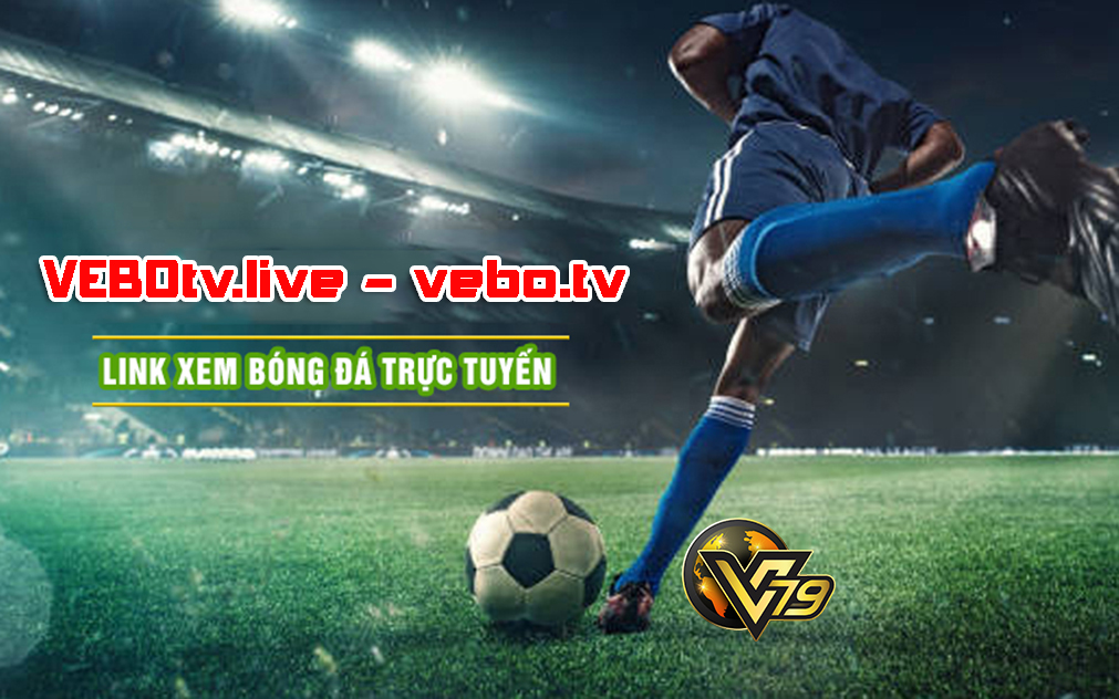 Vebo Live - Xem trực tiếp bóng đá Full HD, miễn phí hôm nay